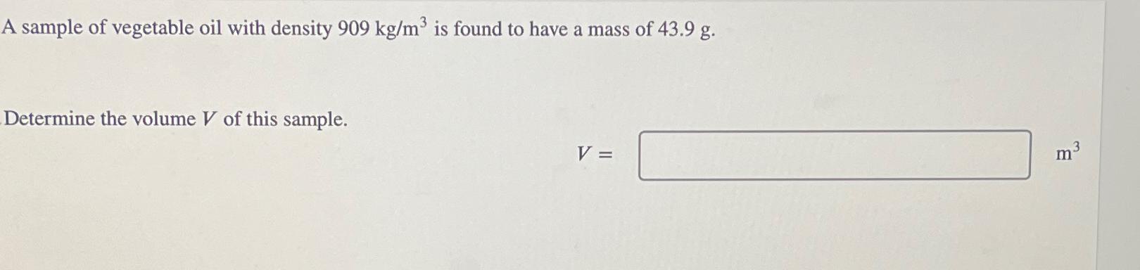Solved A sample of vegetable oil with density 909kgm3 ﻿is | Chegg.com