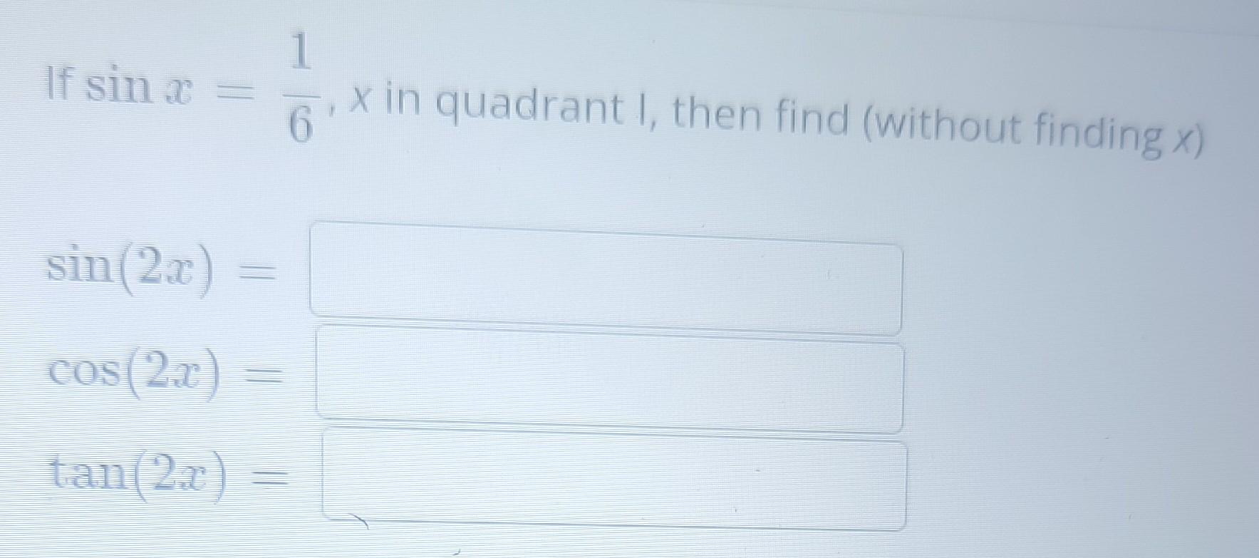 Solved If sinx=61,x in quadrant 1 , then find (without | Chegg.com