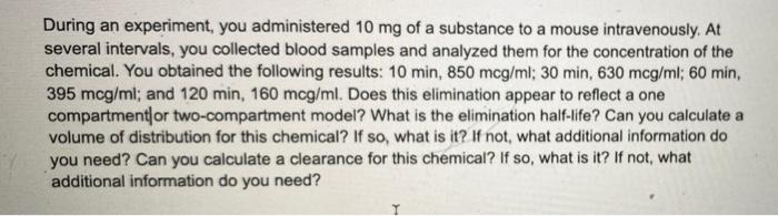 Solved During an experiment, you administered 10 mg of a | Chegg.com