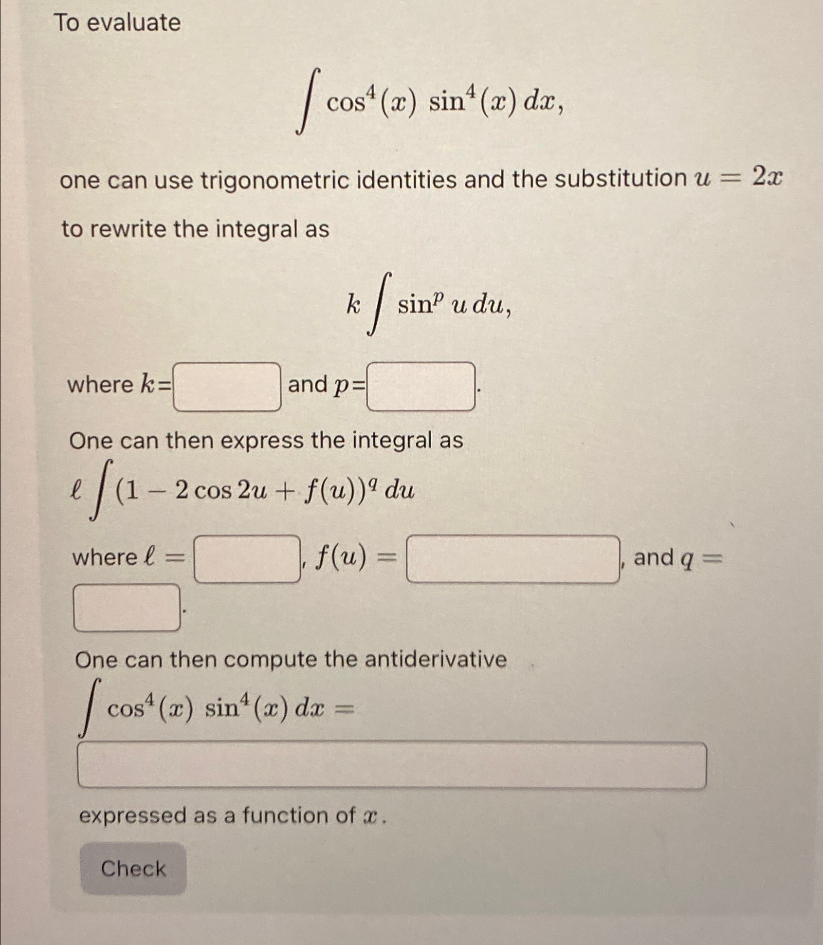 Solved To evaluate\\n\\\\int cos^(4)(x)sin^(4)(x)dx\\none | Chegg.com