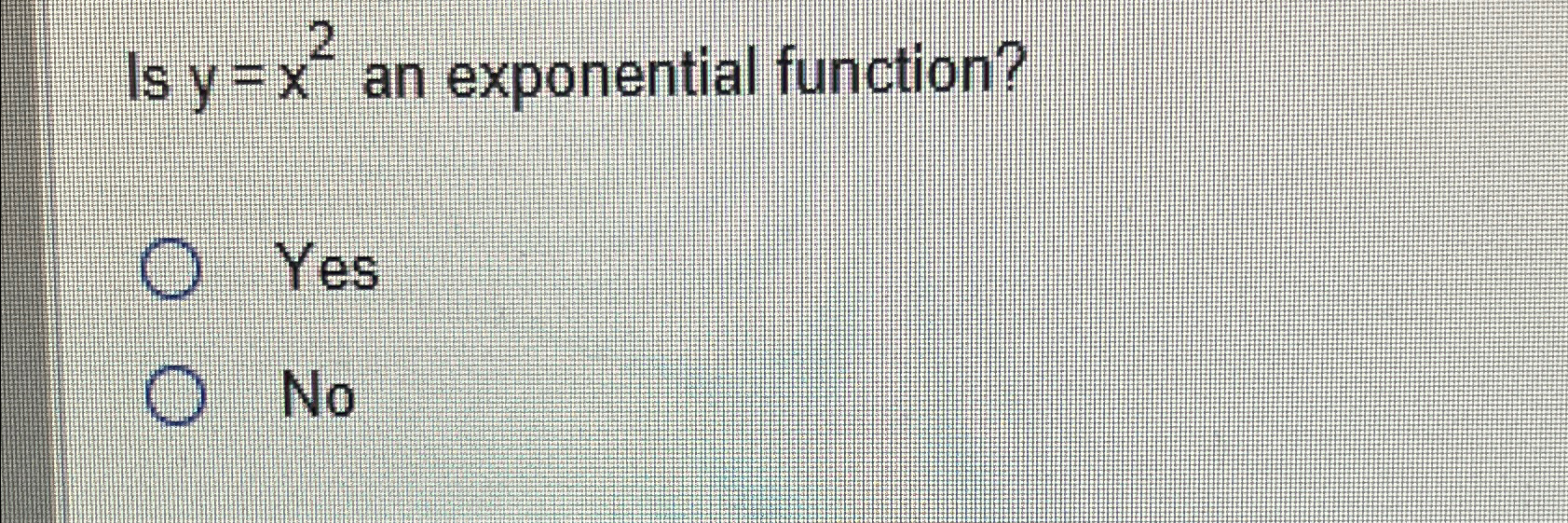 Solved Is y=x2 ﻿an exponential function?YesNo | Chegg.com