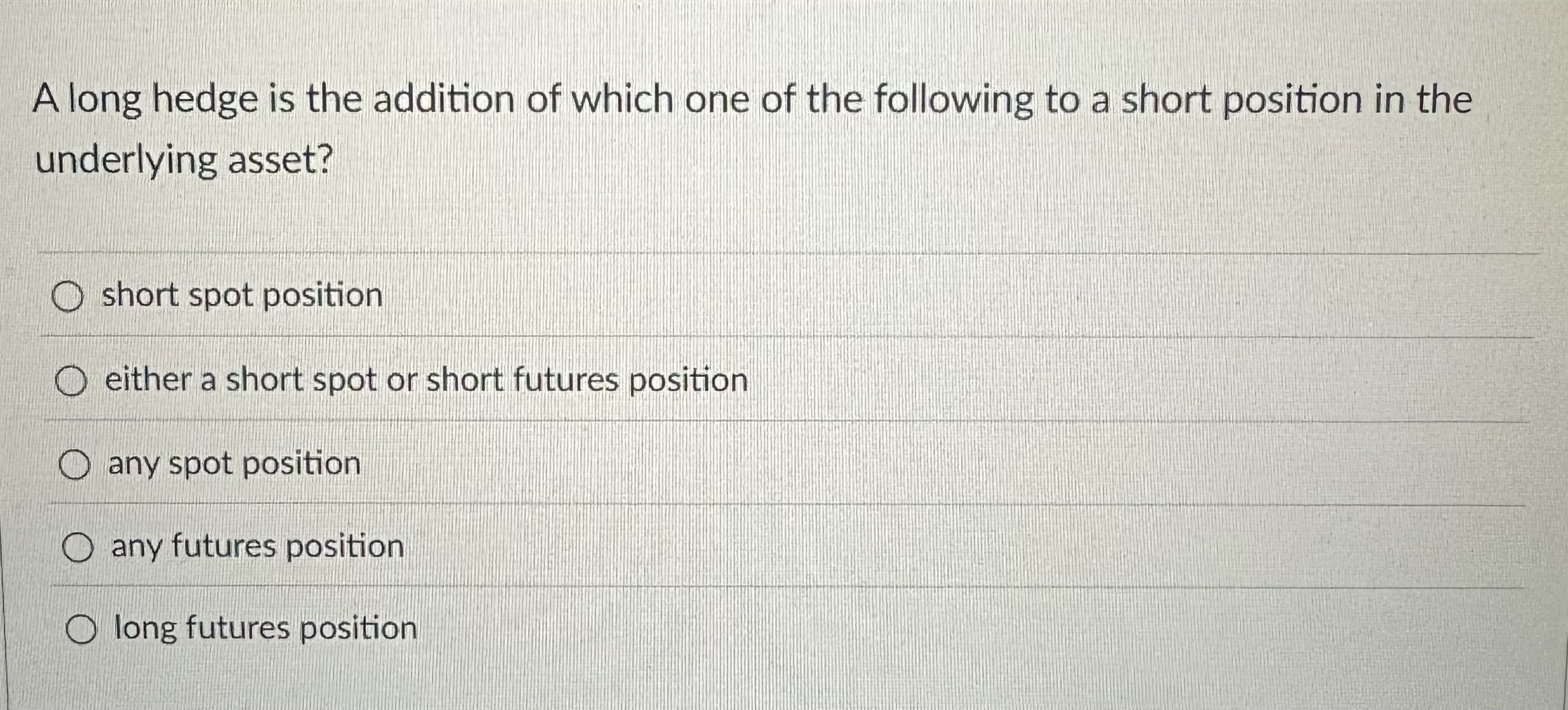 Solved A long hedge is the addition of which one of the | Chegg.com