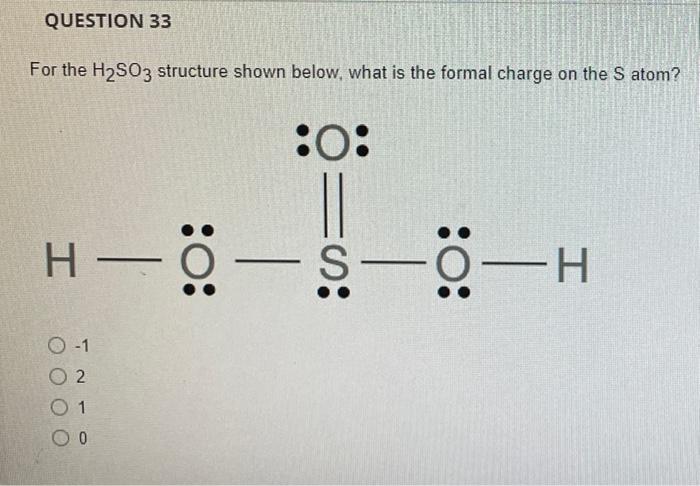 Solved QUESTION 33 For the H₂SO3 structure shown below, what | Chegg.com