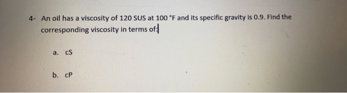Solved 4- An oil has a viscosity of 120 SUS at 100 °F and | Chegg.com