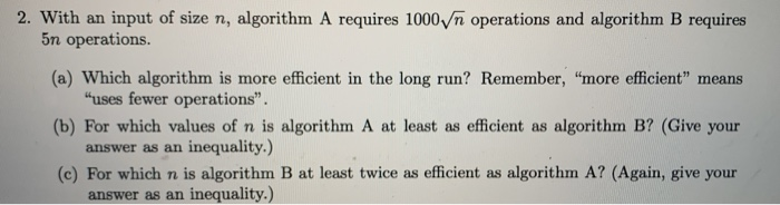 Solved 2. With an input of size n, algorithm A requires | Chegg.com