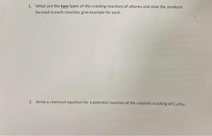 Solved 1. What are the two types of the cracking reactions | Chegg.com