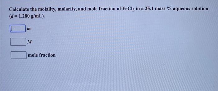 Solved Calculate the molality, molarity, and mole fraction | Chegg.com