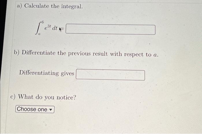 Solved a) Calculate the integral. ∫a6e3tdt= b) Differentiate | Chegg.com
