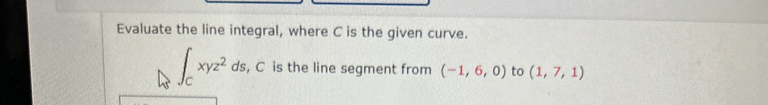 Solved Evaluate the line integral, where C ﻿is the given | Chegg.com