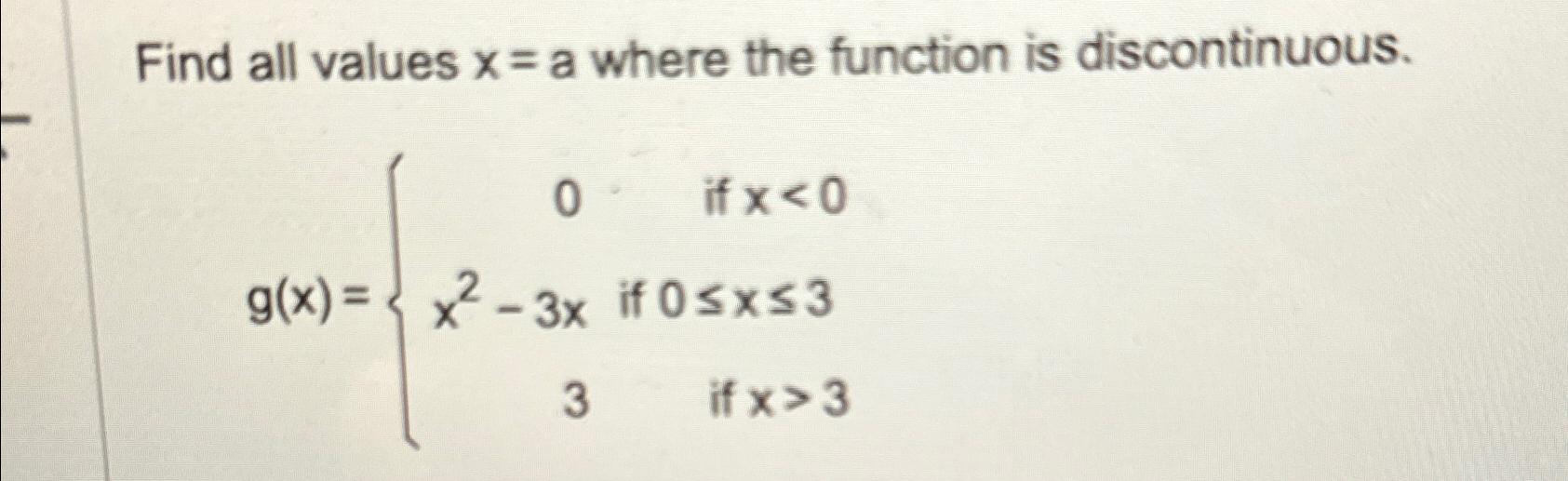 Solved Find all values x=a where the function is | Chegg.com Solved Find all values x=a where the function is | Chegg.com