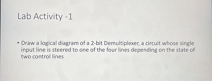 Solved - Draw a logical diagram of a 2-bit Demultiplexer, a | Chegg.com