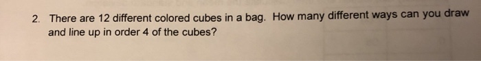 Solved 2. There are 12 different colored cubes in a bag. How | Chegg.com