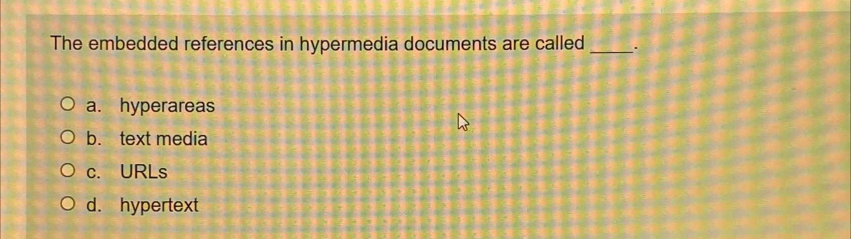 Solved The embedded references in hypermedia documents are | Chegg.com