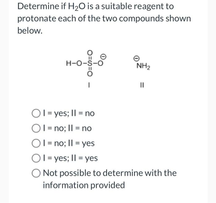 Solved Determine if H2O is a suitable reagent to protonate | Chegg.com