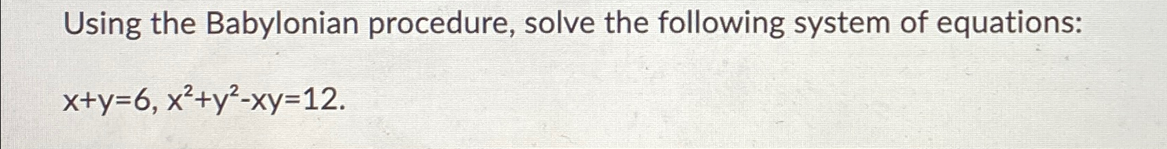 Solved Using the Babylonian procedure, solve the following | Chegg.com