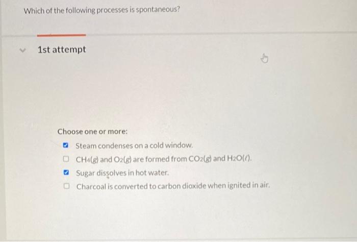 Solved Which of the following processes is spontaneous? 1st | Chegg.com