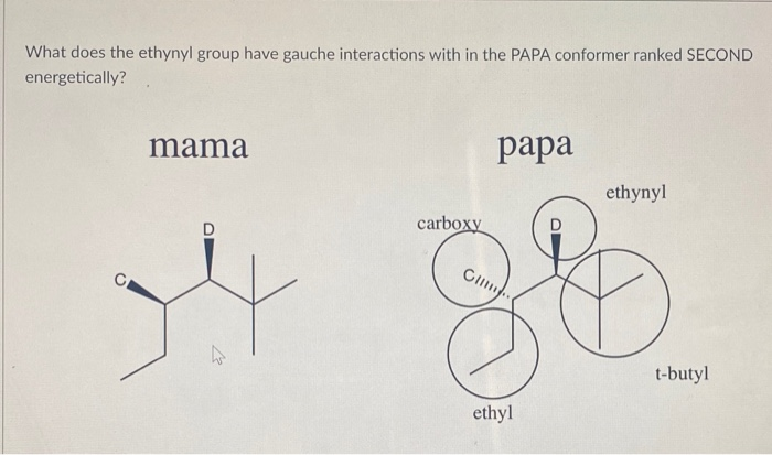 What does the ethynyl group have gauche interactions | Chegg.com