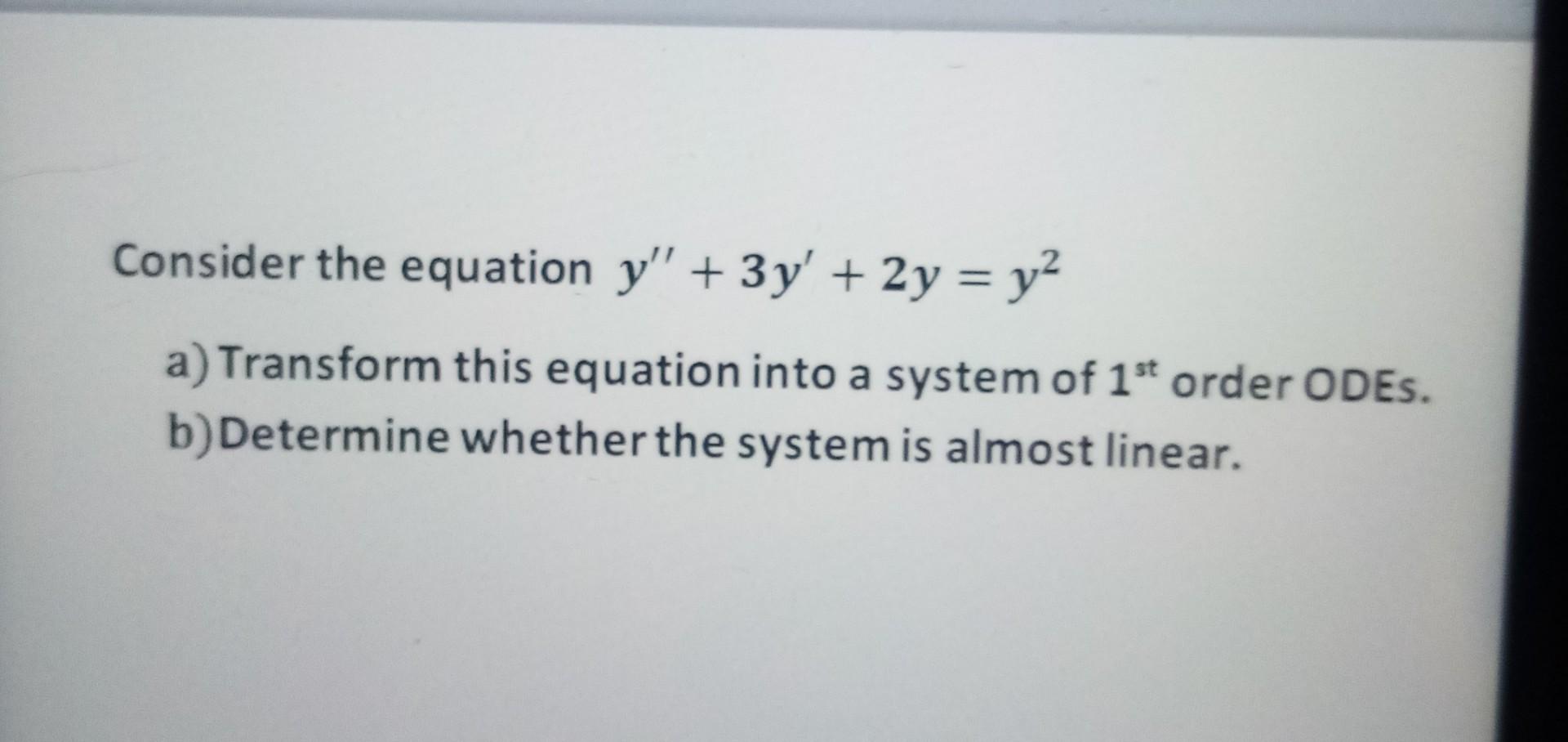 Solved Consider the equation y'' + 3y + 2y = y2 a) Transform | Chegg.com