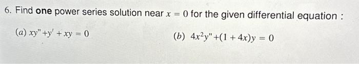 Solved 6. Find one power series solution near x=0 for the | Chegg.com