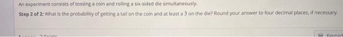 Solved An experiment consists of tossing a coin and rolling | Chegg.com