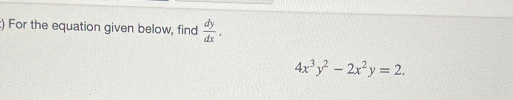 Solved For the equation given below, find dydx.4x3y2-2x2y=2 | Chegg.com