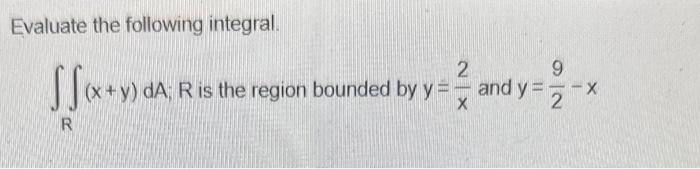 Solved Evaluate the following integral. ∬R(x+y)dA;R is the | Chegg.com