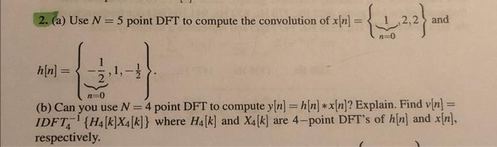 Solved 2. (a) Use N=5 point DFT to compute the convolution | Chegg.com