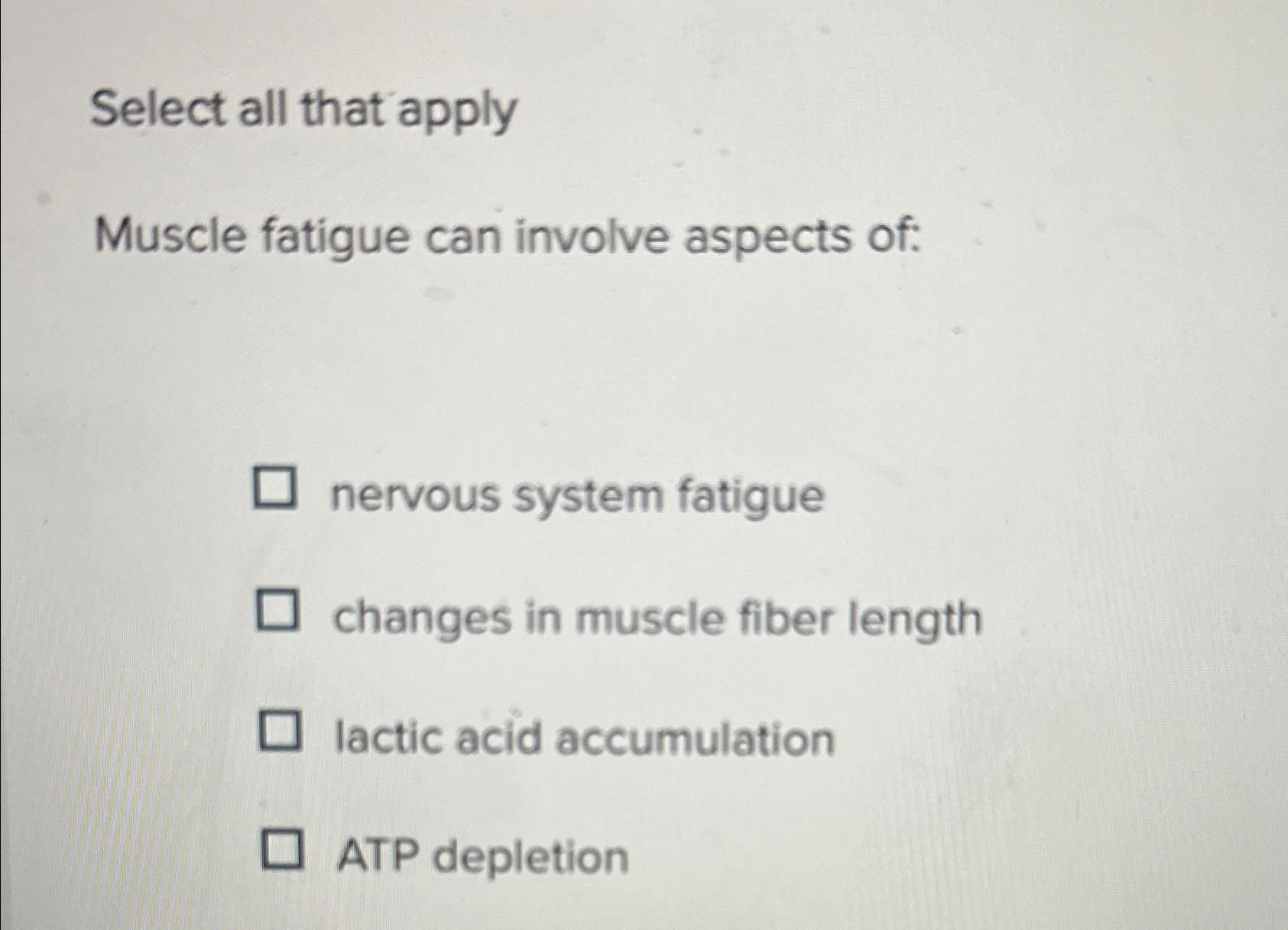Solved Select all that applyMuscle fatigue can involve | Chegg.com