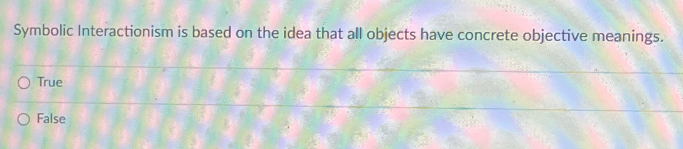 Solved Symbolic Interactionism is based on the idea that all | Chegg.com