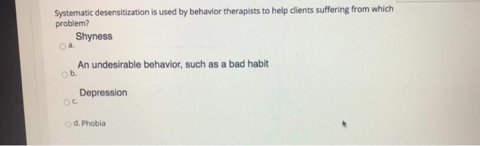 Solved Systematic desensitization is used by behavior | Chegg.com