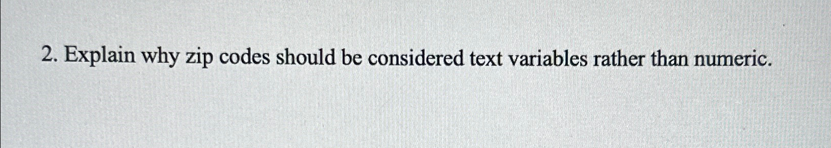 Solved Explain why zip codes should be considered text | Chegg.com