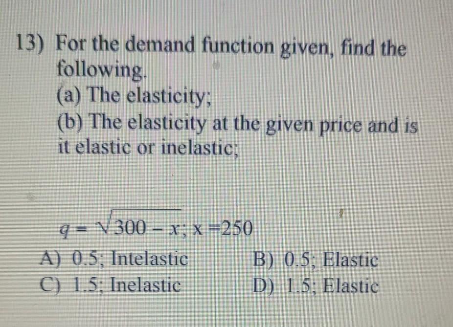 Solved 13) For the demand function given, find the following | Chegg.com
