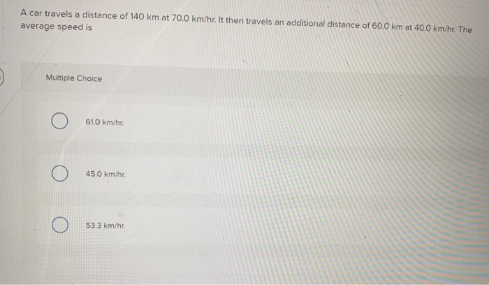 Solved A car travels a distance of 140 km at 70.0 km/hr. It | Chegg.com