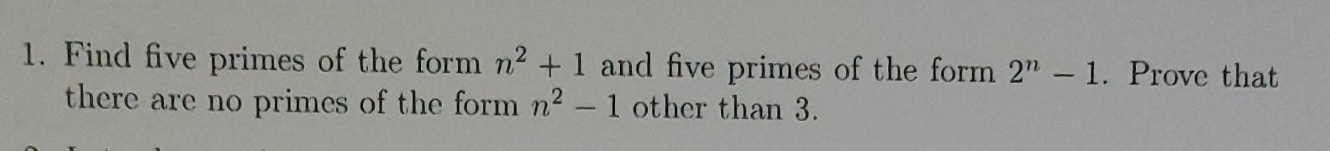 Solved 1. Find five primes of the form n2+1 and five primes | Chegg.com