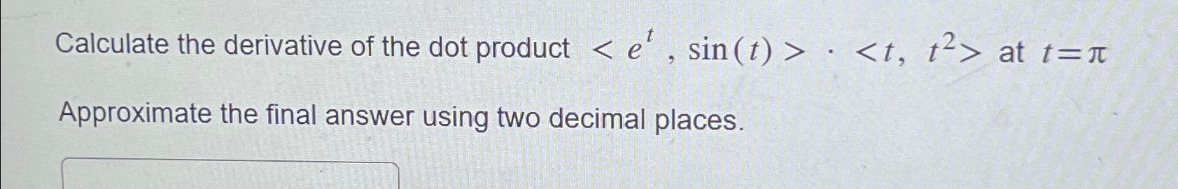 Solved Calculate the derivative of the dot product t=π | Chegg.com