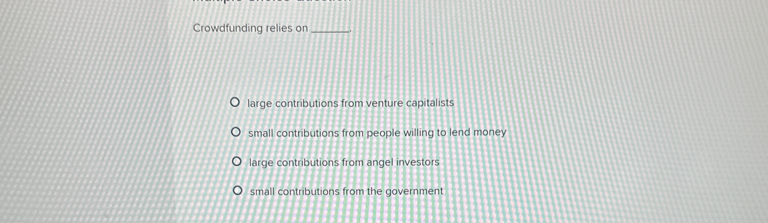 Solved Crowdfunding relies onlarge contributions from | Chegg.com