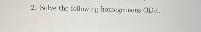 Solved 2. Solve the following homogeneous ODE.(b) | Chegg.com