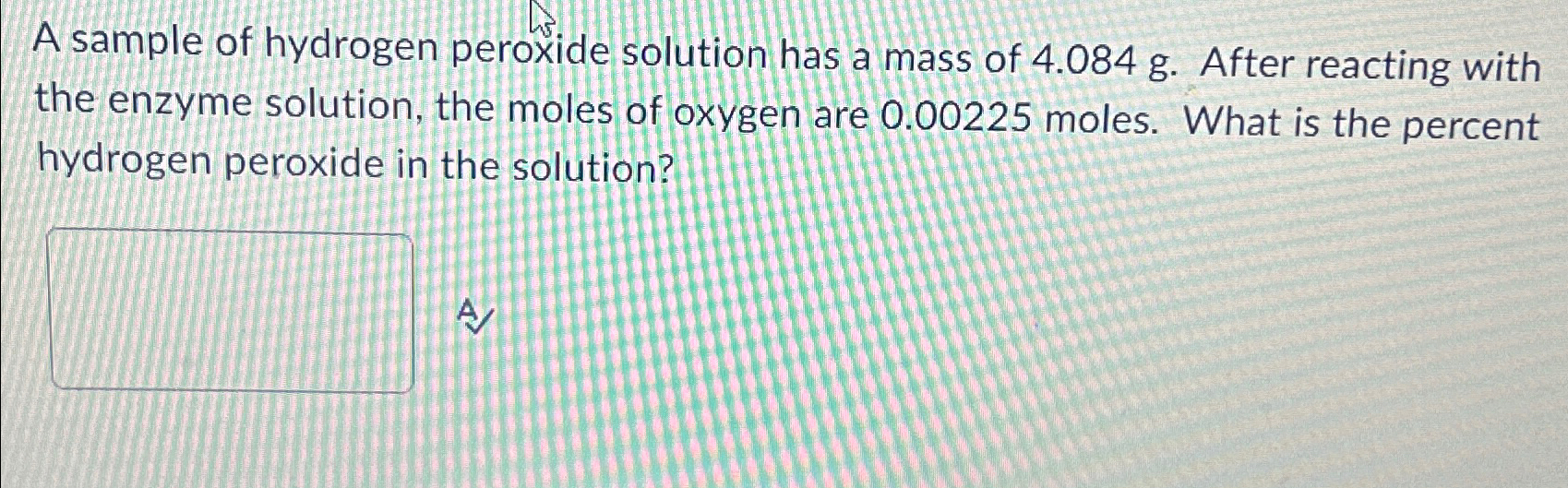 Solved A sample of hydrogen peroxide solution has a mass of | Chegg.com