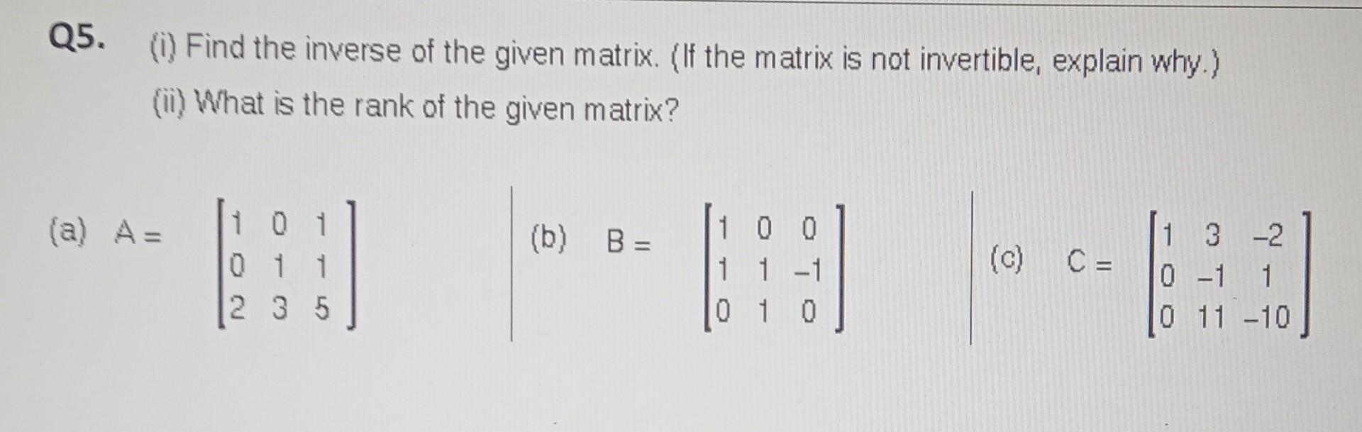 Solved Q5. (i) Find the inverse of the given matrix. (If the | Chegg.com