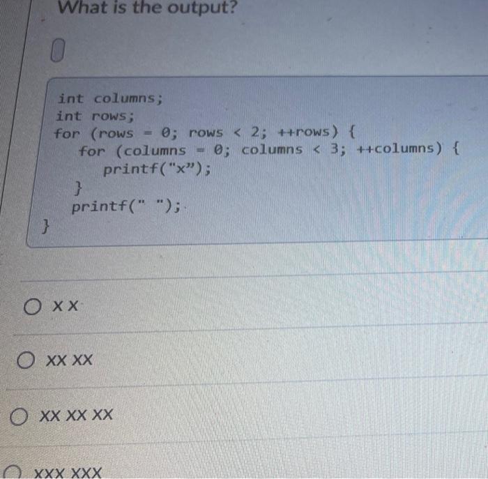Solved What is the output? 0 } int columns; int rows; for | Chegg.com