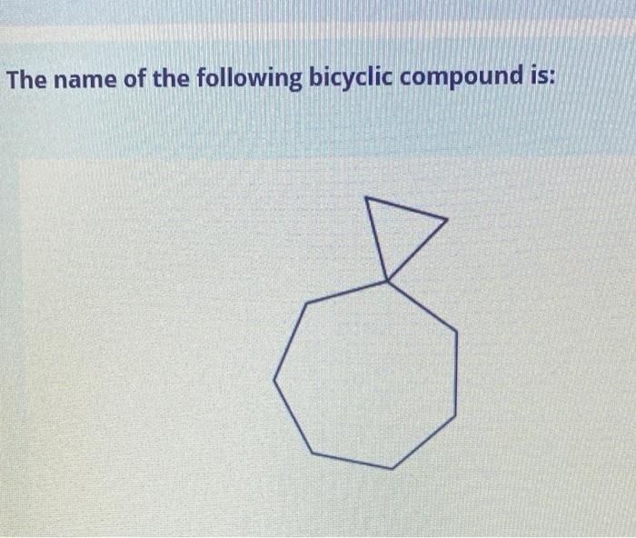 Solved The name of the following bicyclic compound is: | Chegg.com