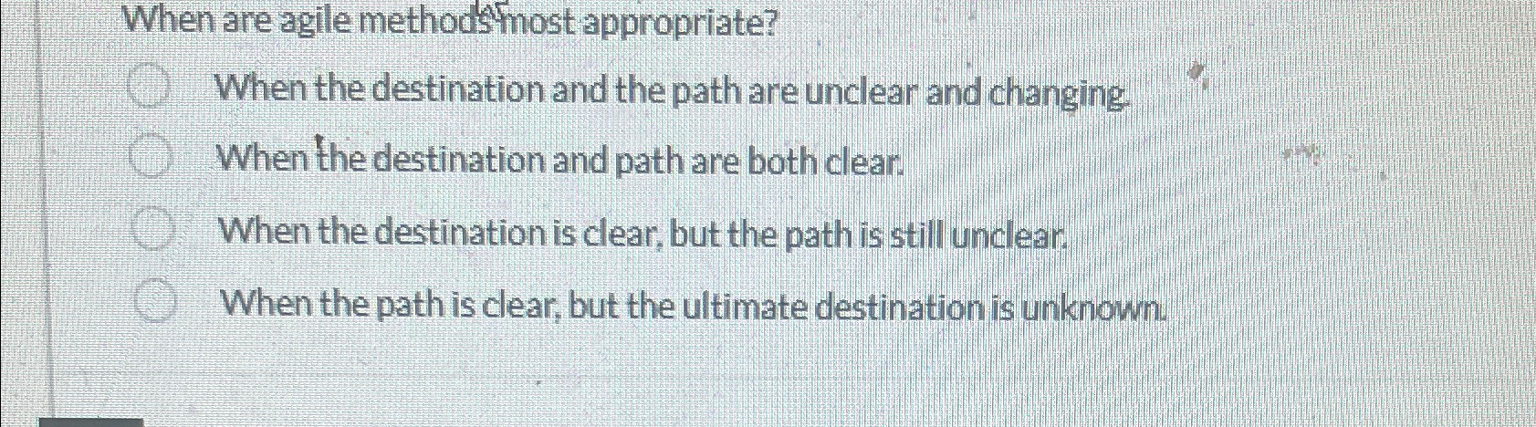 Solved When are agile methods fost appropriate?When the | Chegg.com