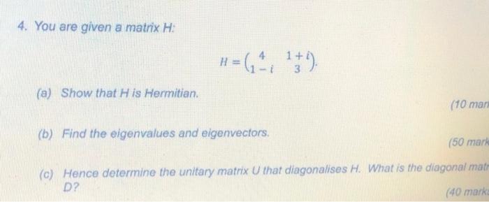 Solved 4. You are given a matrix H : H=(41−i1+i3) (a) Show | Chegg.com