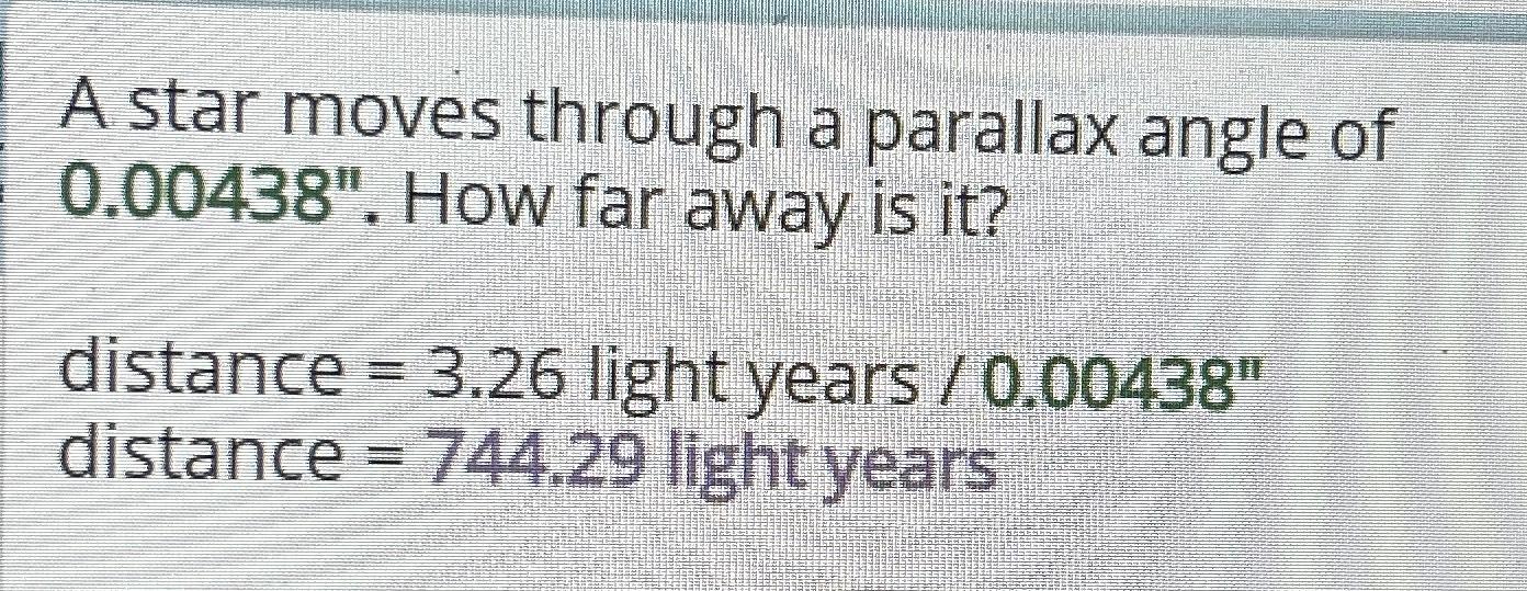 Solved A star moves through a parallax angle of 0.00438. | Chegg.com