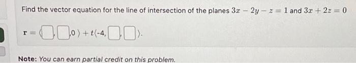Solved Find the vector equation for the line of intersection | Chegg.com
