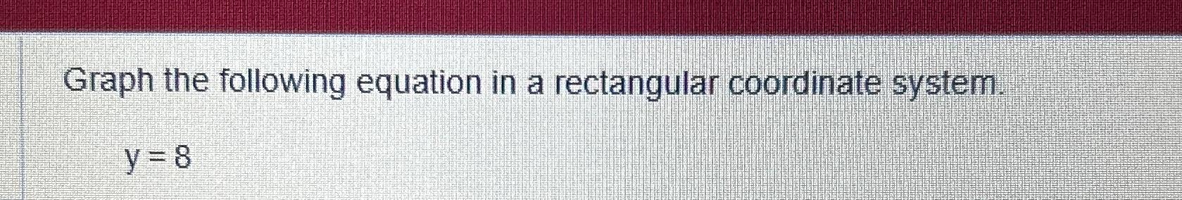 Solved Graph the following equation in a rectangular | Chegg.com