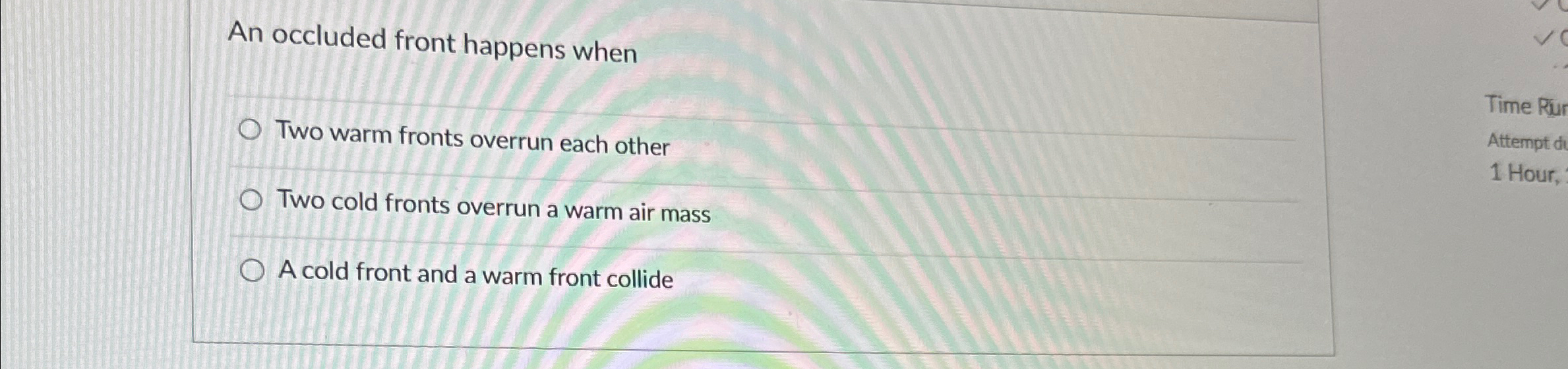 Solved An occluded front happens whenTwo warm fronts overrun | Chegg.com