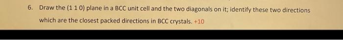 Solved 6. Draw the (110) plane in a BCC unit cell and the | Chegg.com