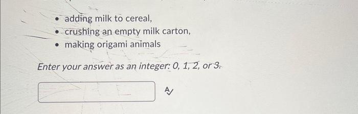 - adding milk to cereal, - crushing an empty milk | Chegg.com