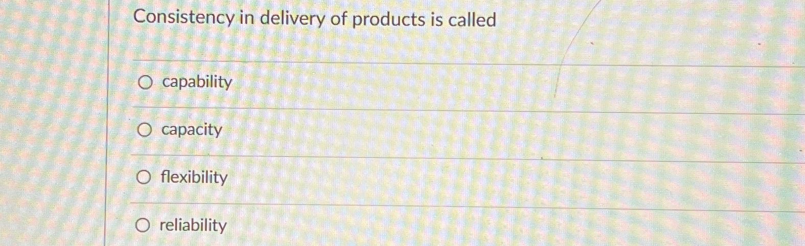 Solved Consistency in delivery of products is | Chegg.com